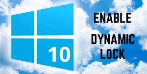 Secure Your Windows 10 – Enable Dynamic Lock
