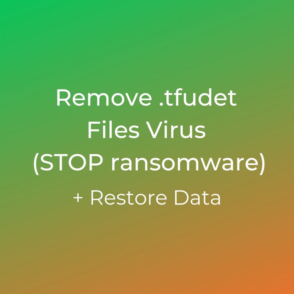 .tfudet Files Virus - Remove It and Restore Data