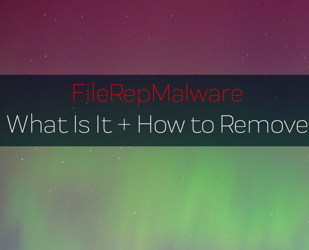 FileRepMalware – WHAT IS IT + How to Remove It