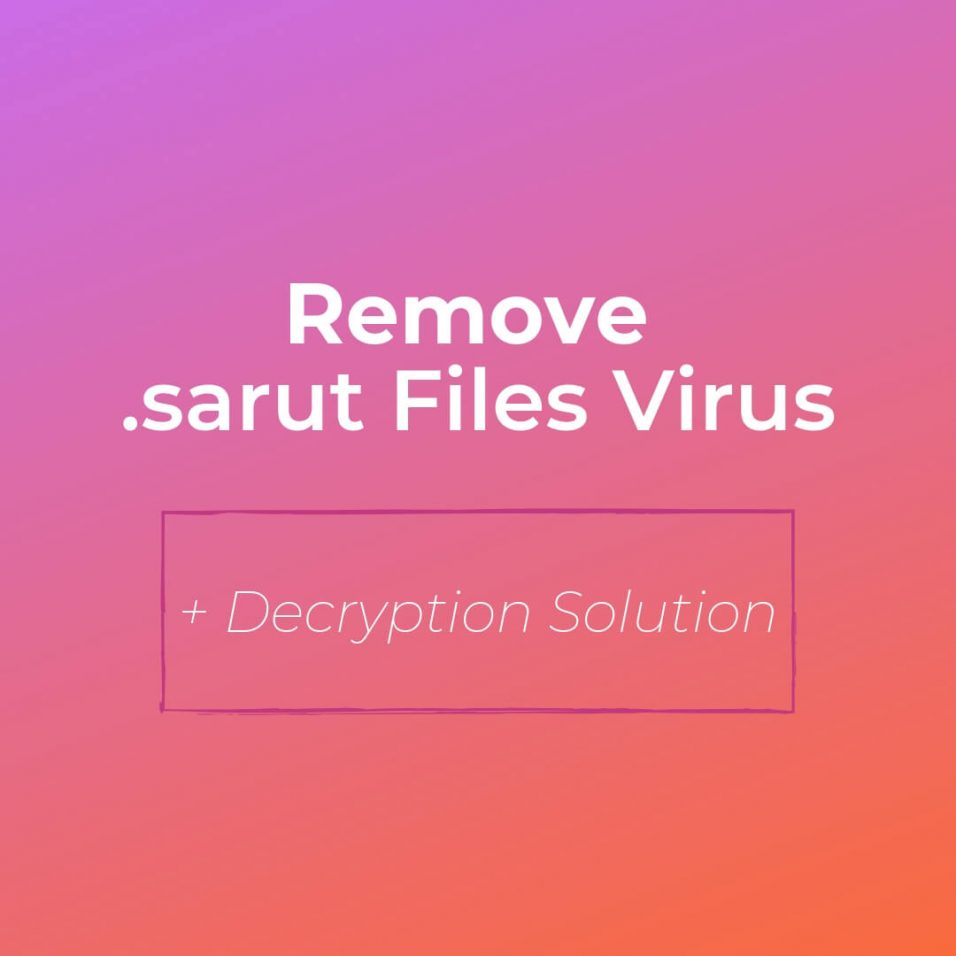 Remove .sarut Files Virus (STOP Ransomware) - Decrypt Files