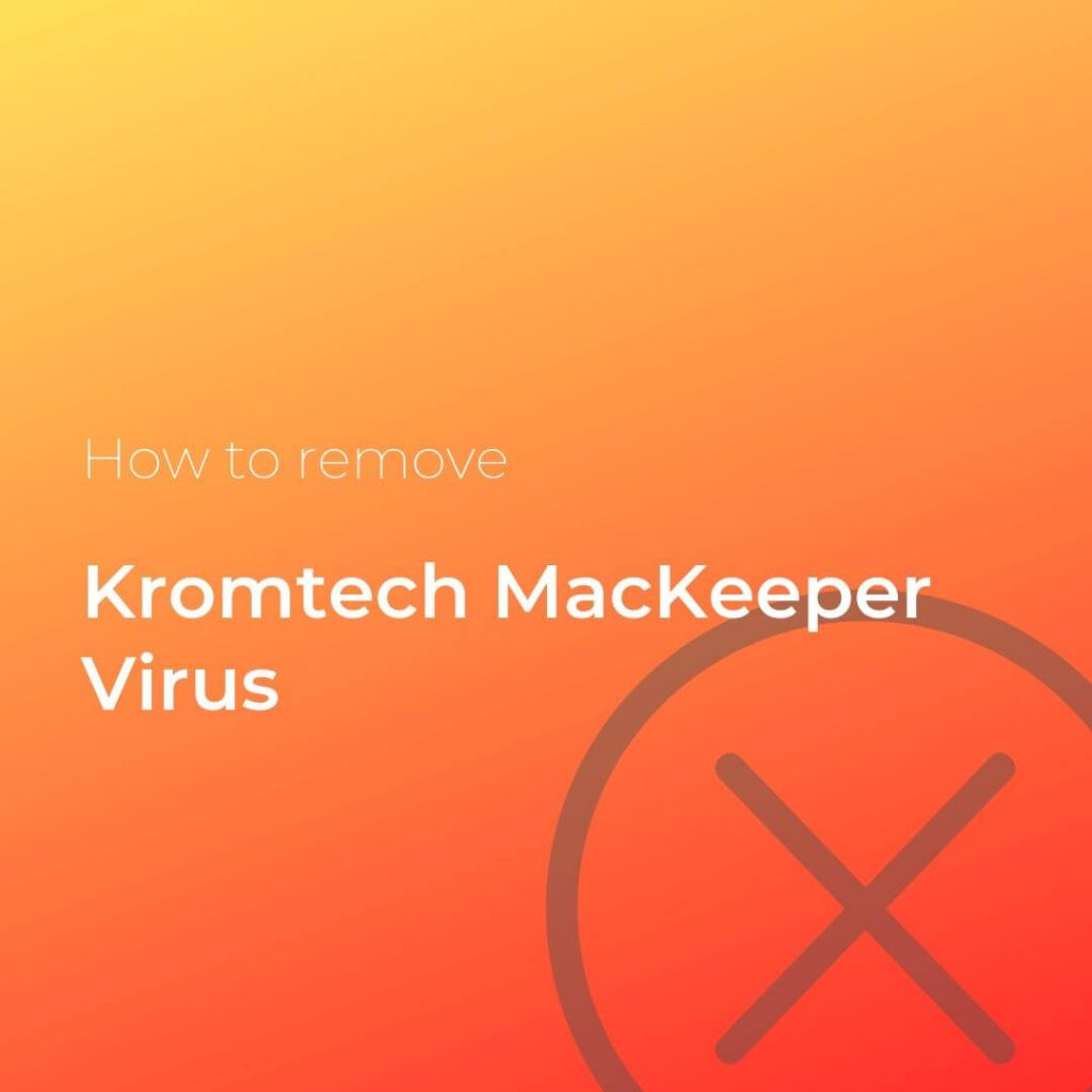 Remove Kromtech MacKeeper Virus (Mac Removal Guide)