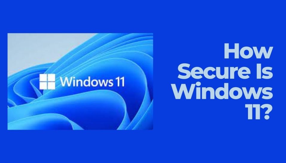 Let's Talk about Windows 11 Security and Malware. What Should You Know?