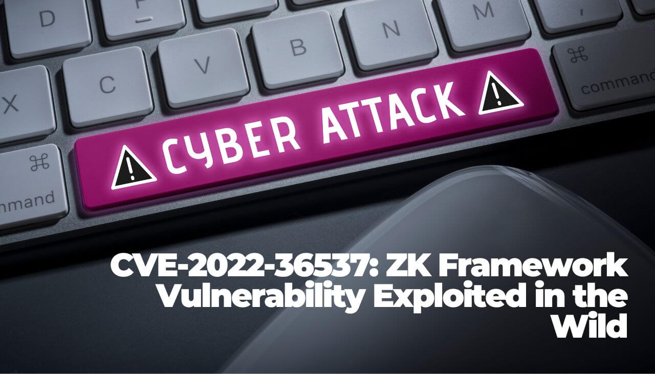 CVE-2022-36537: ZK Framework Vulnerability Exploited in the Wild