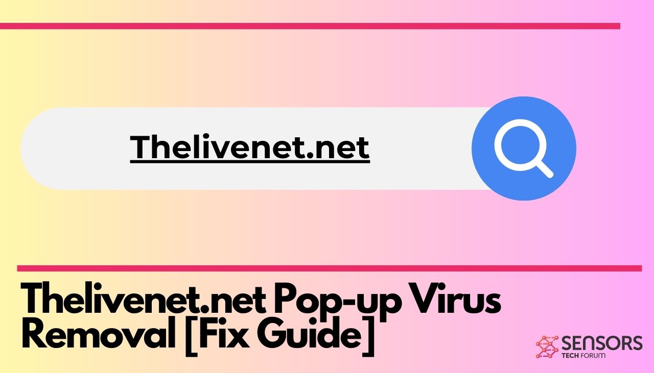 Thelivenet.net Pop-up Virus Removal [Fix Guide]