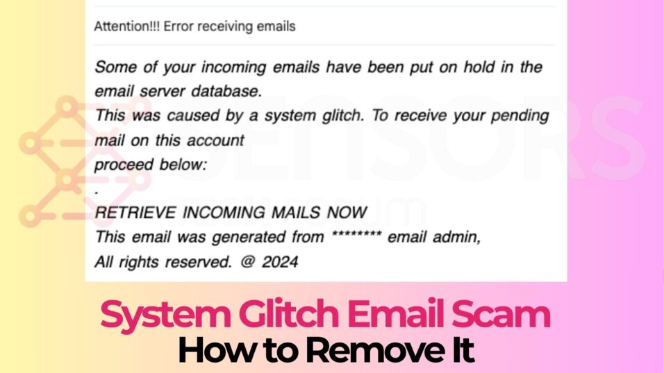System Glitch E-Mail Scam - How to Remove It [+ Protect Yourself]