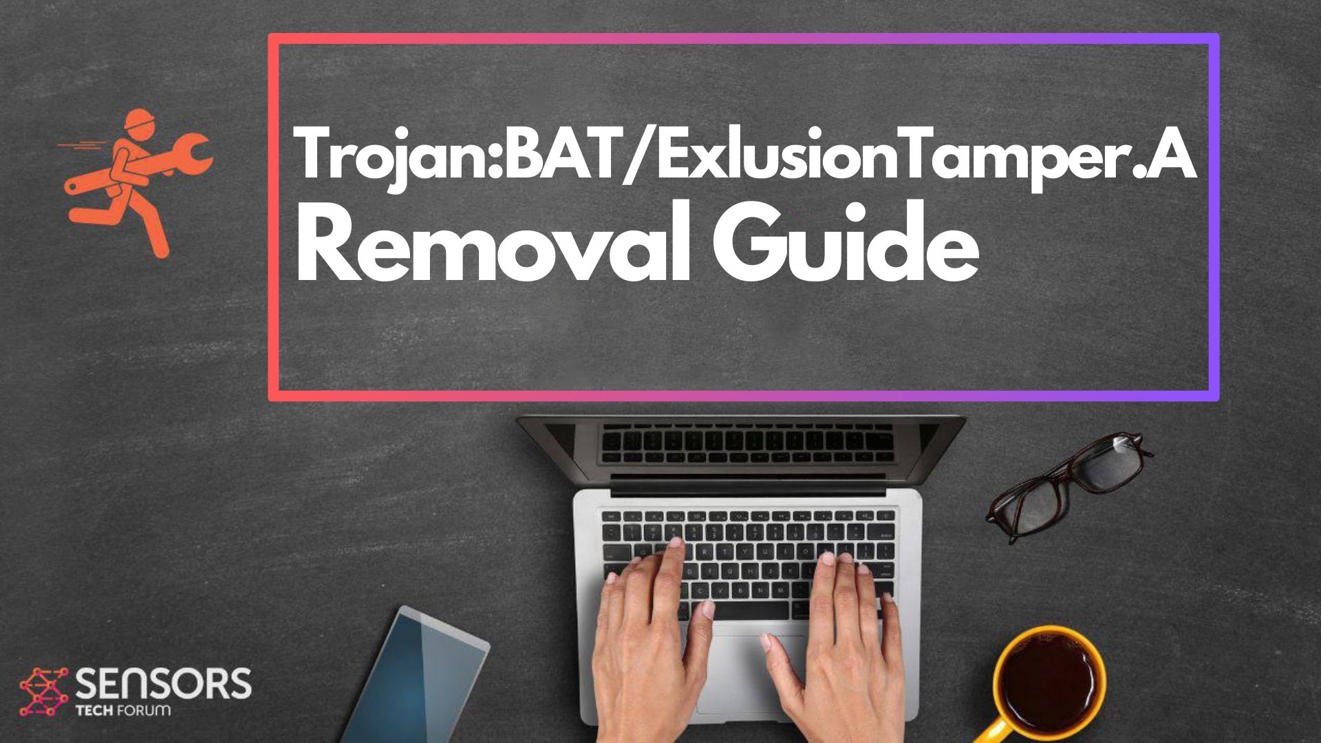 Trojan:BAT/ExlusionTamper.A Virus - Removal Steps [Solved]