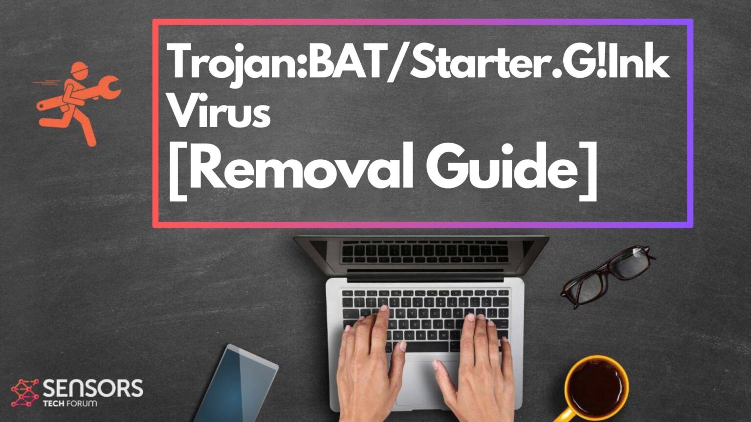 Trojan:BAT/Starter.G!Ink Virus - How to Remove It [Solved]