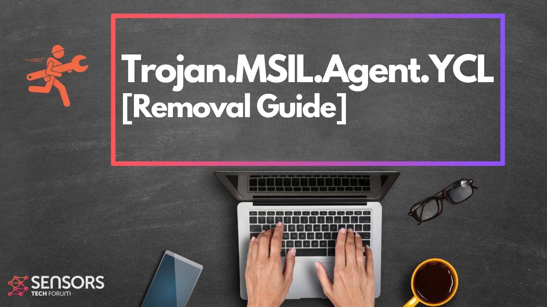 Trojan.MSIL.Agent.YCL - How to Remove It [Solved]