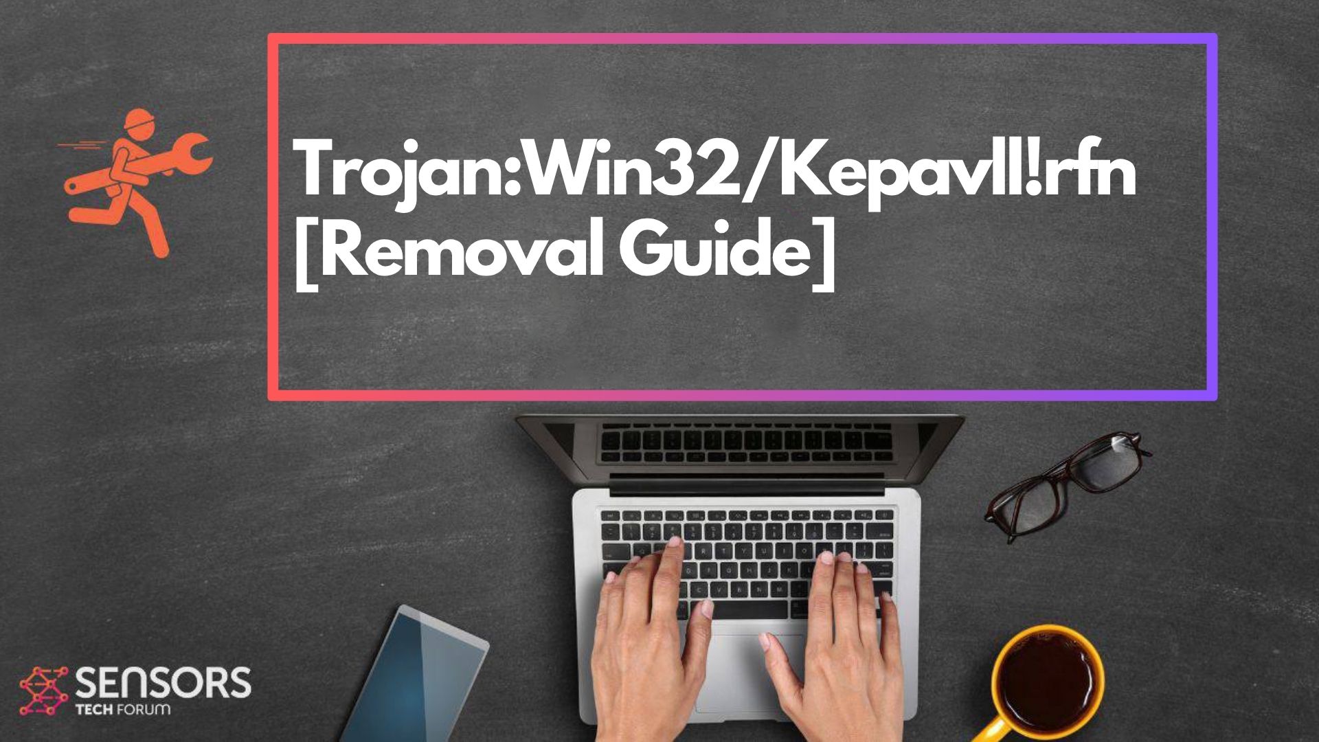 Trojan:Win32/Kepavll!rfn Virus - How to Remove It [Fix]