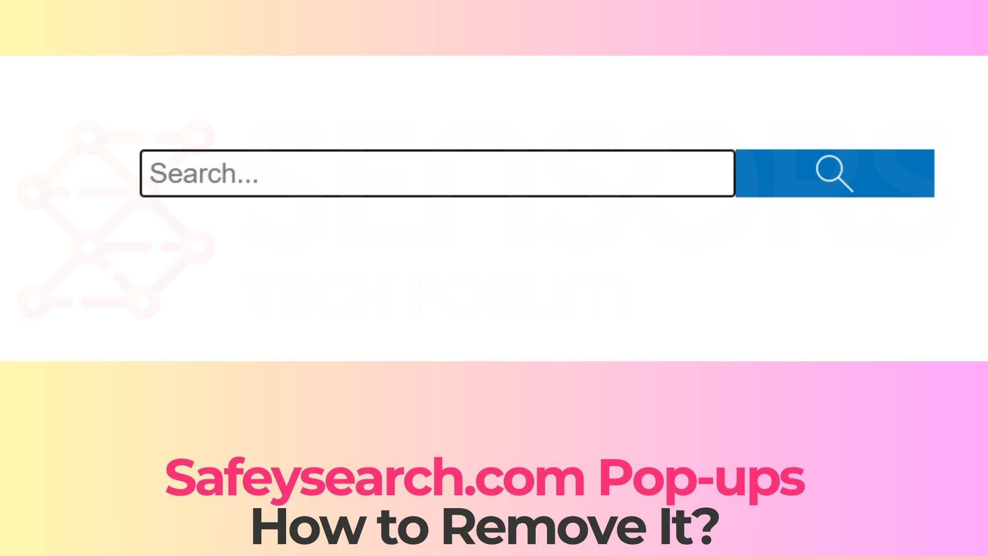 Safeysearch.com Redirects Virus - Removal Guide [Fix]