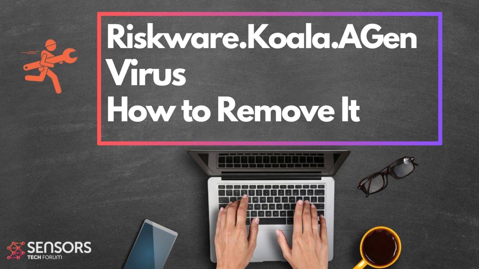 Riskware.Koala.AGen Malware - How to Remove It [Fix]