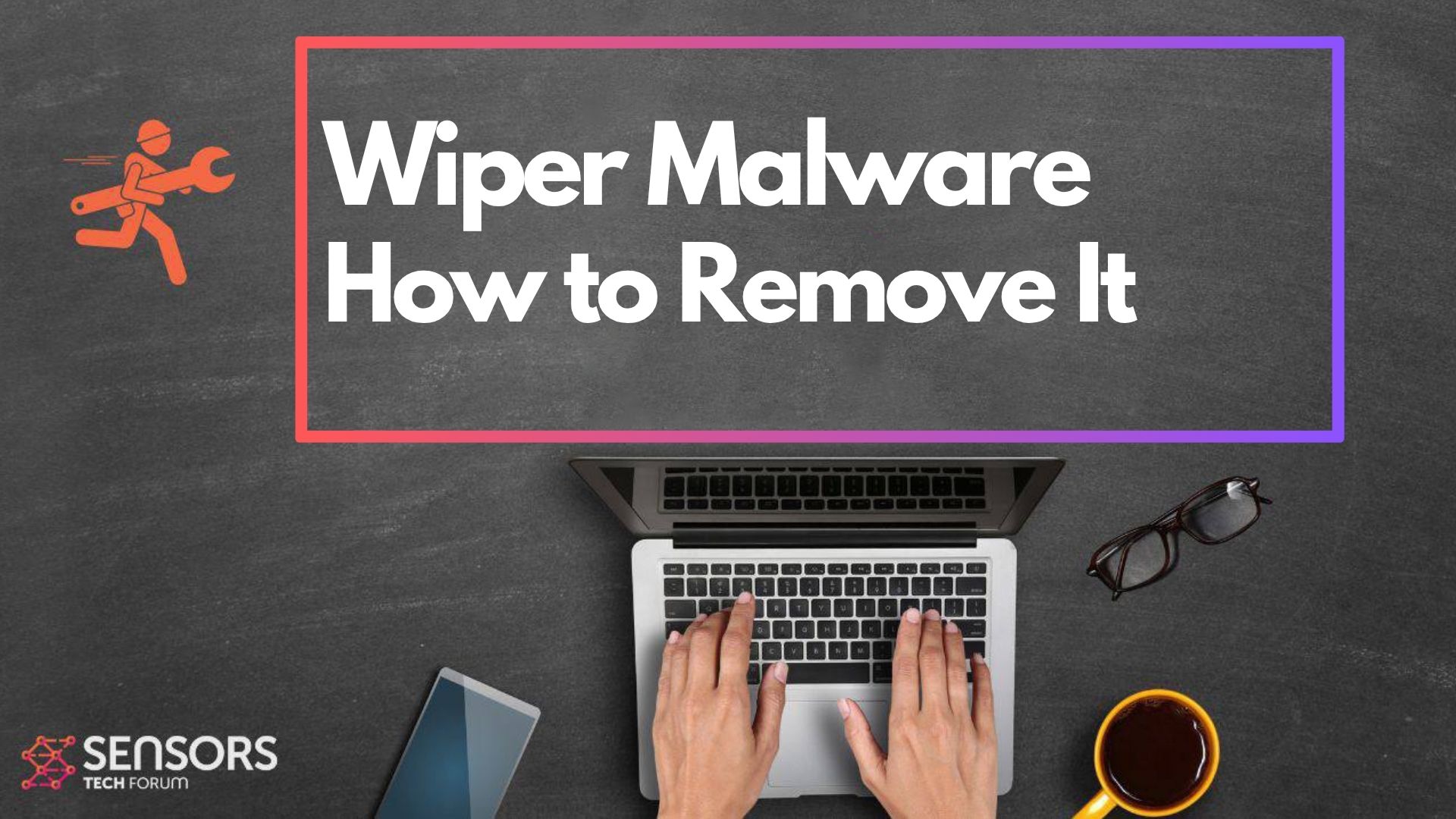 Wiper Malware - What Is It + Removal Guide